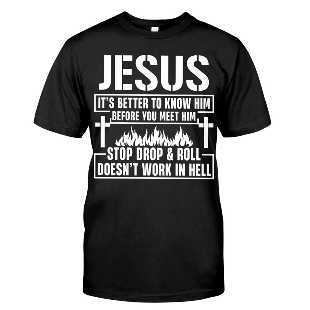 Jesus It’s Better To Know Him Before You Meet Him Stop Drop And Roll ...